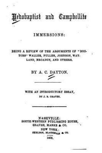 Pedobaptist and Campbellite Immersions, Being a Review of the Arguments ...
