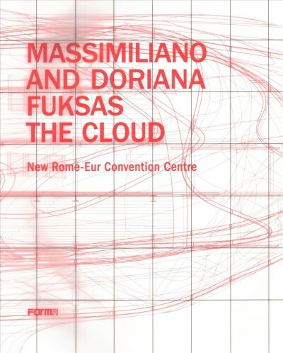 Massimiliano and Doriana Fuksas. The Cloud. New Rome-Eur Convention Centre by Massimiliano ...