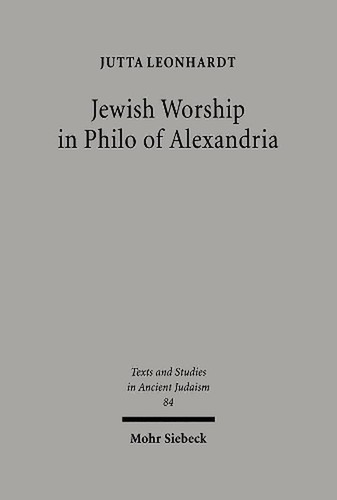 Jewish Worship in Philo von Alexandria by Jutta Leonhardt (English ...
