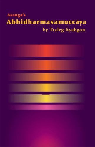 Asanga's Abhidharmasamuccaya by Traleg Kyabgon Rinpoche (2013, Trade ...