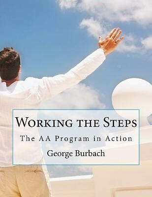 Working the Steps: The AA Program in Action by Burbach, George ...