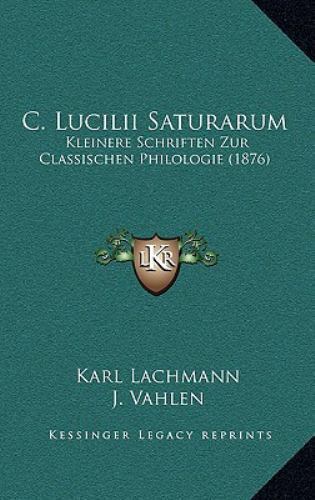 C Lucilii Saturarum : Kleinere Schriften Zur Classischen Philologie ...