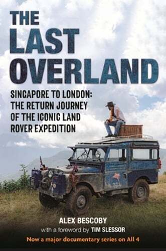 Last Overland : Singapore to London: the Return Journey of the Iconic ...