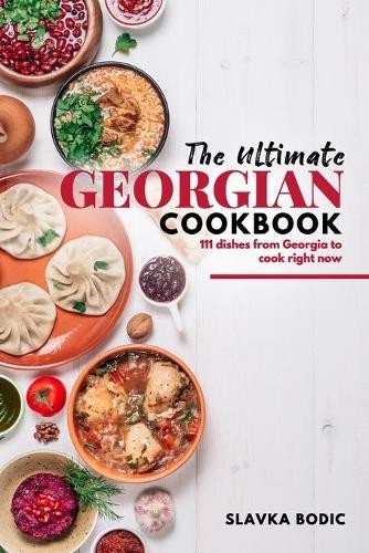 Slavka Bodic The Ultimate Georgian Cookbook (Poche) 9798709017498 | eBay