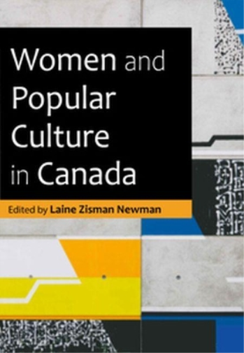 Women+and+Popular+Culture+in+Canada+by+Laine+Zisman+Newman+%282020%2C ...