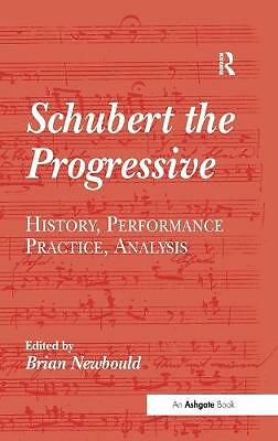 Schubert the Progressive: History, Performance Practice, Analysis by ...