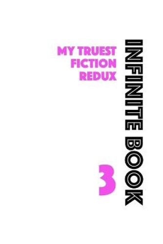 Infinite Book 3: My Truest Fiction Redux (Infinite Book) by D C L ...