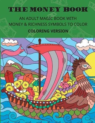 THE MONEY BOOK. Coloring version.: An Adult Magic Book with Money ...
