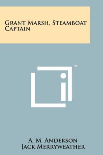 Grant Marsh, Steamboat Captain by A. M. Anderson (2011, Trade Paperback ...