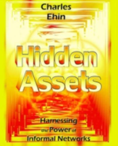 Hidden Assets : Harnessing the Power of Informal Networks by Charles ...