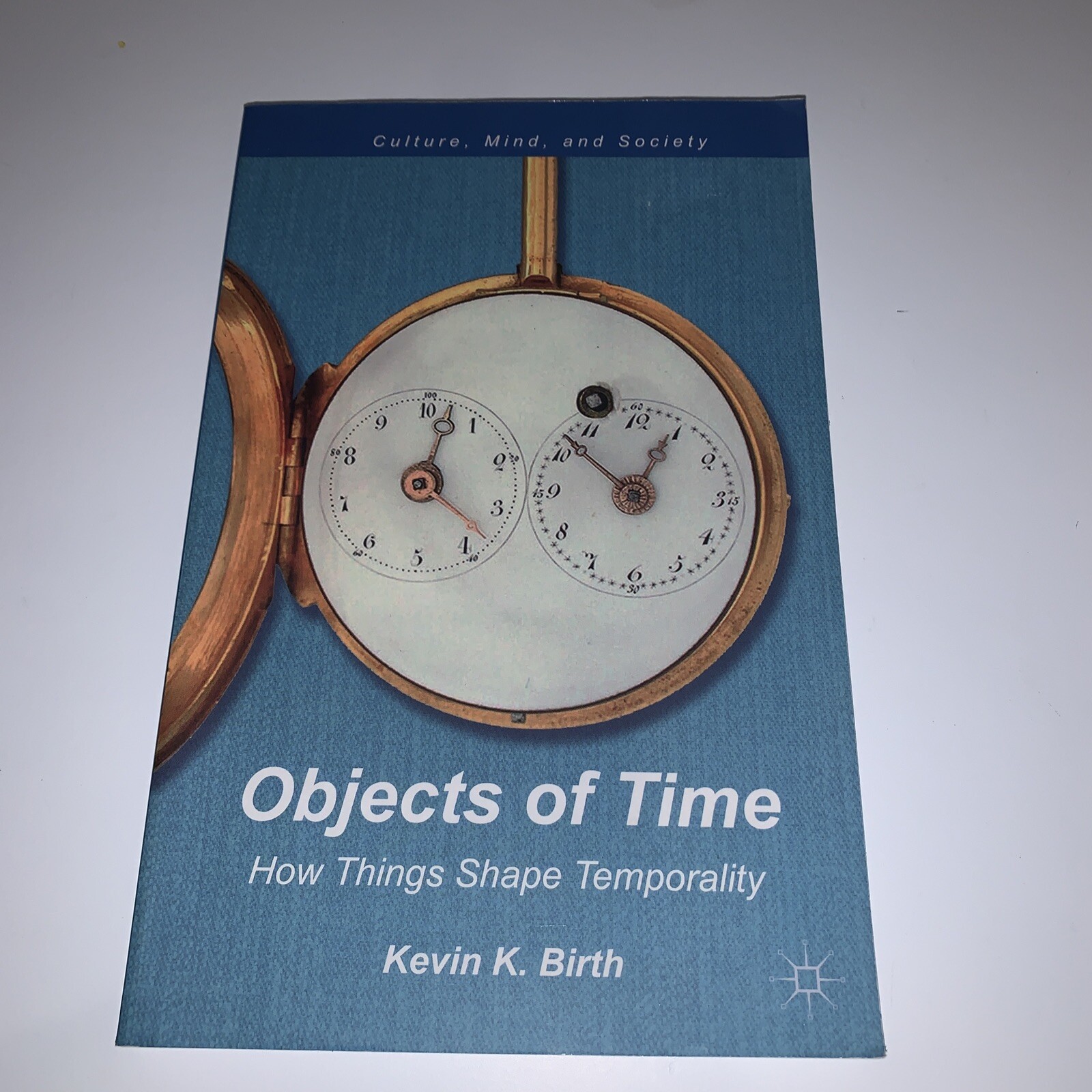 OBJECTS OF TIME: HOW THINGS SHAPE TEMPORALITY (CULTURE, By K. Birth🇦🇺 ...