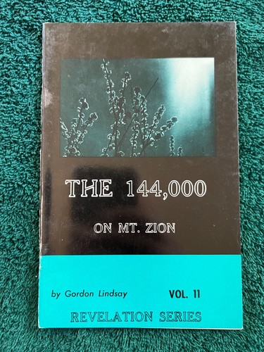 The 144,000 on Mt. Zion ~ Gordon Lindsay ~ Revelation Series Vol II ...