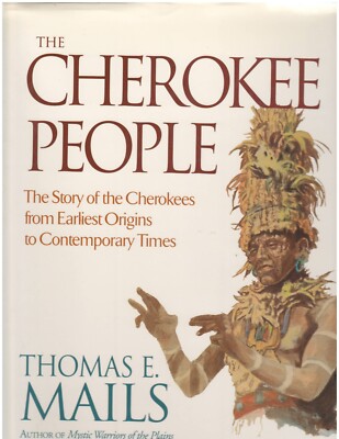 THE CHEROKEE PEOPLE: THE STORY OF THE CHEROKEES FROM By Thomas E. Mails ...