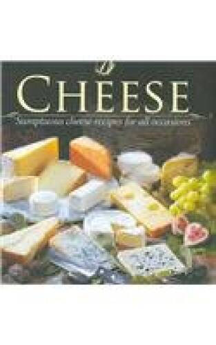 Cheese: Sumptous Cheese Recipes for All Occasions (Padded Collection ...