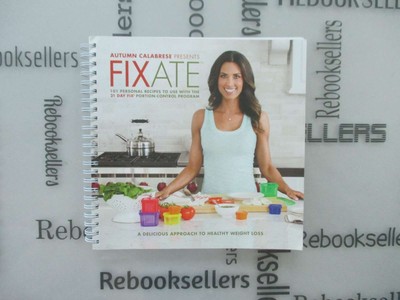 Autumn Calabrese Presents FIXATE Cookbook - 101 Personal recipes to Use ...