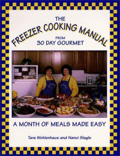Freezer Cooking Manual from 30 Day Gourmet : A Month of Meals Made Easy ...