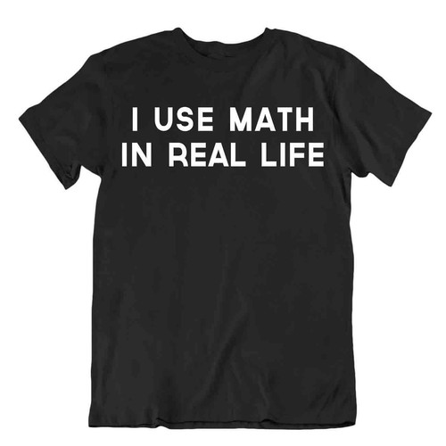 i use math in real life t-shirt math amusing joke tee best idea gift | eBay