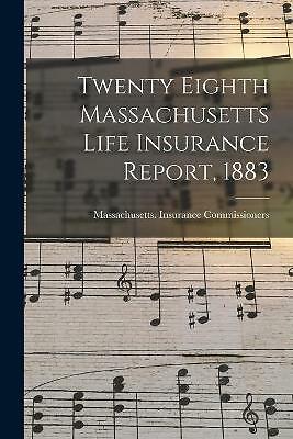Twenty Eighth Massachusetts Life Insurance Report 1883 by Massachusetts ...