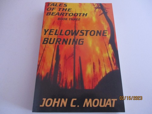 Tales of the Beartooth, Book 3: Yellowstone Burning, John C. Mouat ...
