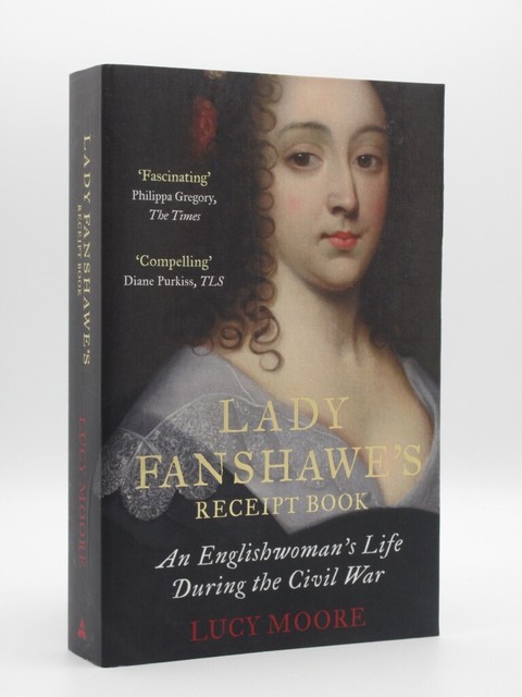 Lady Fanshawe's Receipt Book: An Englishwoman's Life During the Civil ...