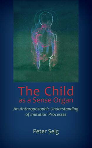 The Child as a Sense Organ: An Anthroposophic Understanding of ...