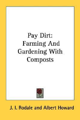 Pay Dirt : Farming and Gardening with Composts by J. I. Rodale (2007 ...