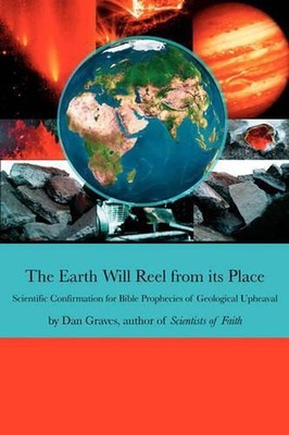 The Earth Will Reel from Its Place: Scientific Confirmation for Bible ...