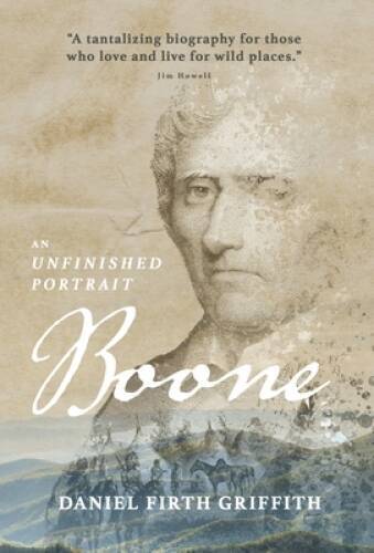 Boone: An Unfinished Portrait - Hardcover By Griffith, Daniel Firth ...