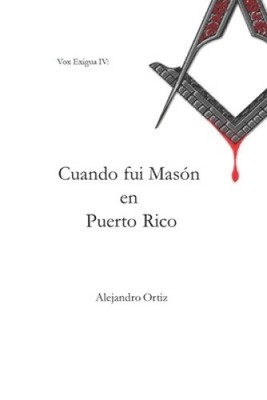 Cuando fui Mason en Puerto Rico: Las memorias que me llevaron a dejar ...