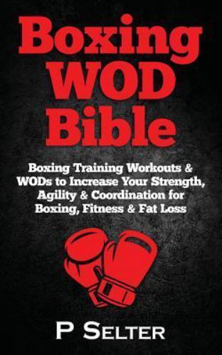 Boxing WOD Bible: Boxing Training Workouts and WODs to Increase Your ...