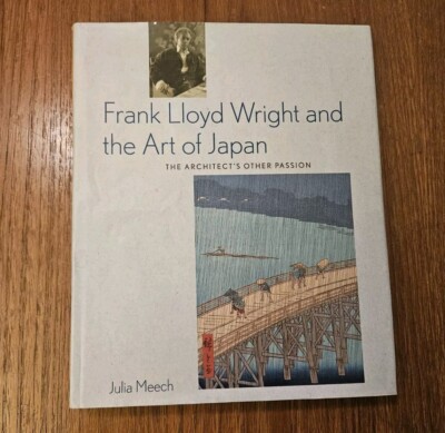 Frank Lloyd Wright and the Art of Japan : The Architects - Julia Meech ...