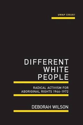 Different White People: Radical Activism For Aboriginal Rights 1946 ...
