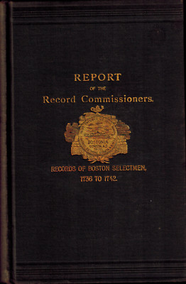 Report Records Commissioners Boston Selectmen 1736-1742, Colonial ...
