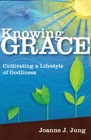 Knowing Grace: Cultivating a Lifestyle of Godliness - Paperback ...