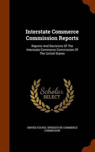 Interstate Commerce Commission Reports: Reports and Decisions of the ...