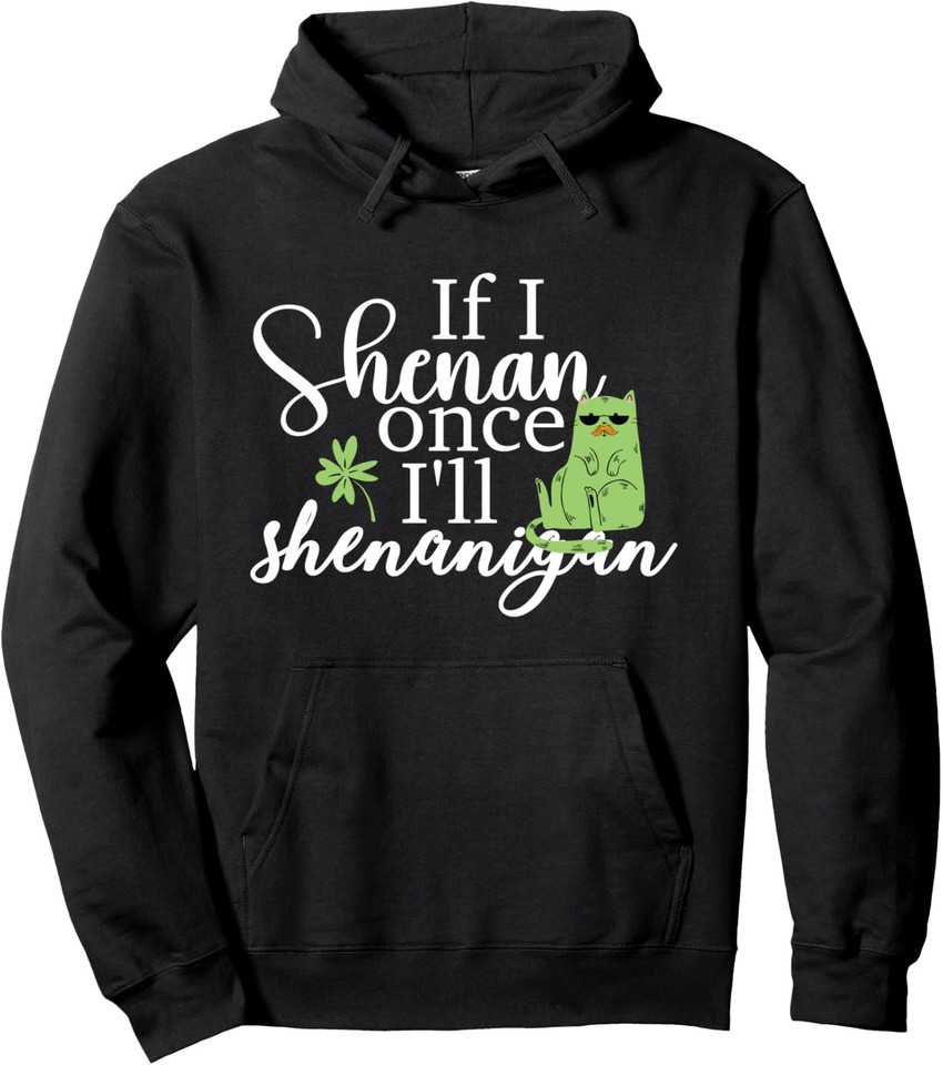 If I Shenan Once Ill Shenanigan Quote Saint Patricks Unisex Hooded ...