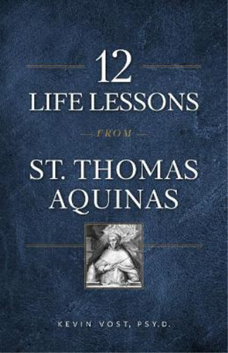 Kevin Vost 12 Life Lessons from St. Thomas Aquinas (Poche ...