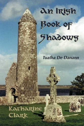 AN IRISH BOOK OF SHADOWS: TUATHA DE DANANN By Katherine Clark **BRAND ...
