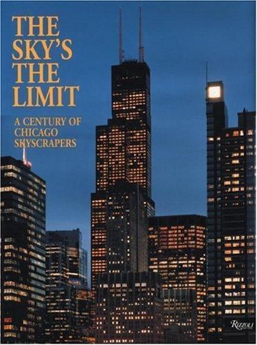 The Sky's the Limit: A Century of Chicago Skyscrapers, Book ...