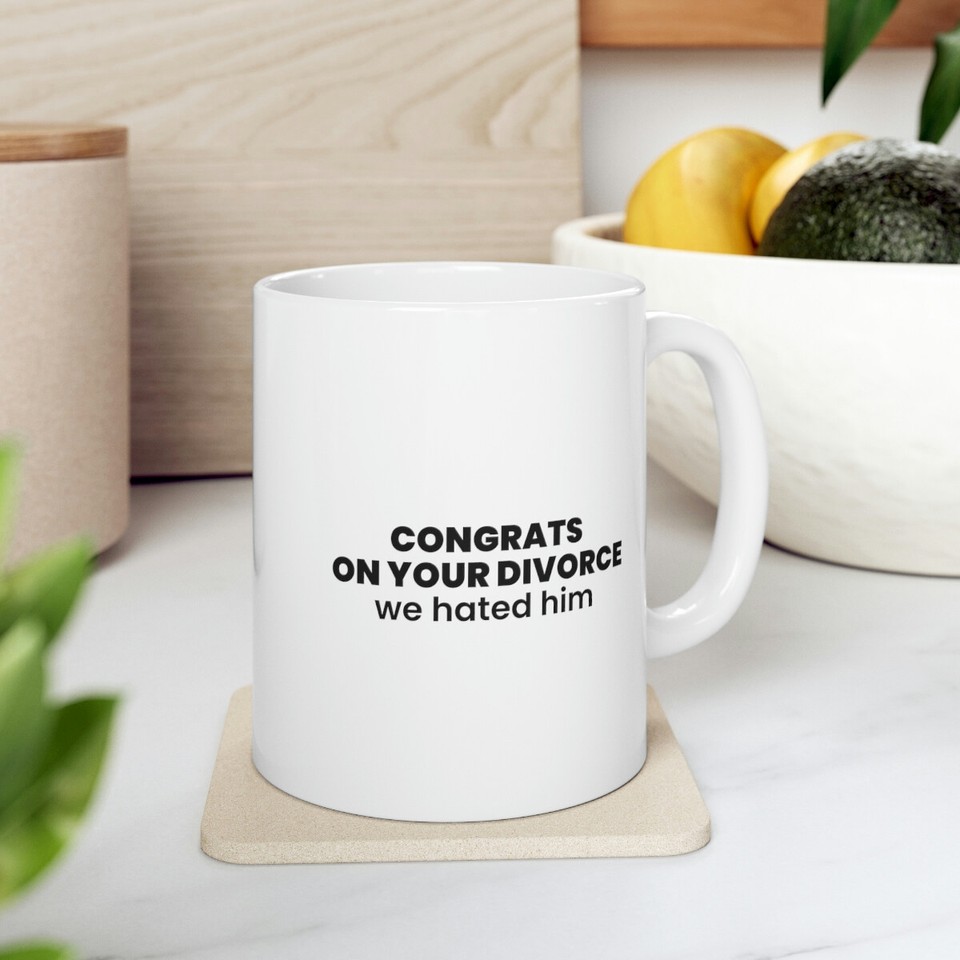 Congrats on your divorce we hated him coffee mug | eBay