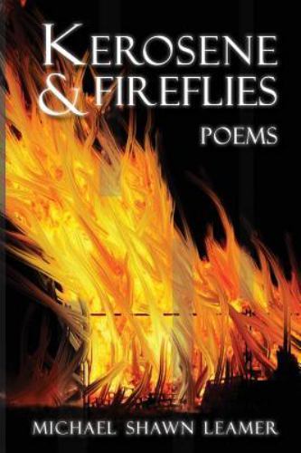Kerosene and Fireflies : Poems by Michael Leamer (2012, Trade Paperback ...