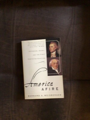America Afire: Jefferson, Adams & The 1st Contested Election, Bernard ...