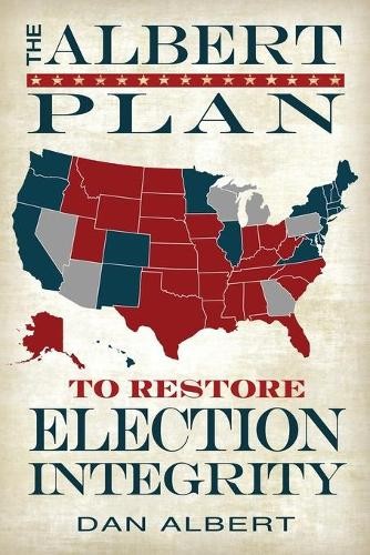 Dan Albert The Albert Plan to Restore Election Integrity (Paperback ...