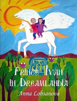 Prince Ivan in Dreamlandia by Anna Lobsanova (English) Paperback Book 9780359111312| eBay