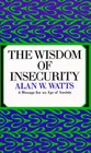 The Wisdom of Insecurity - Paperback By Watts, Alan W. - ACCEPTABLE ...