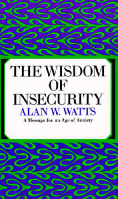 The Wisdom of Insecurity - Paperback By Watts, Alan W. - ACCEPTABLE ...
