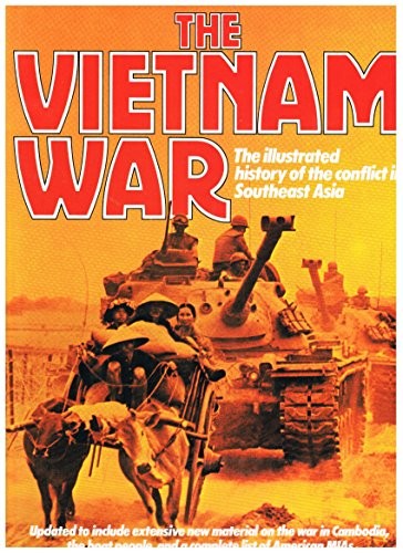 THE VIETNAM WAR: THE ILLUSTRATED HISTORY OF THE CONFLICT By Ray Bonds ...