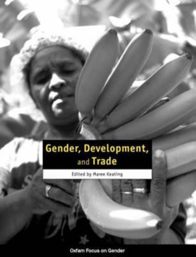 Gender, Development, and Trade by Caroline Sweetman (2004, Trade ...
