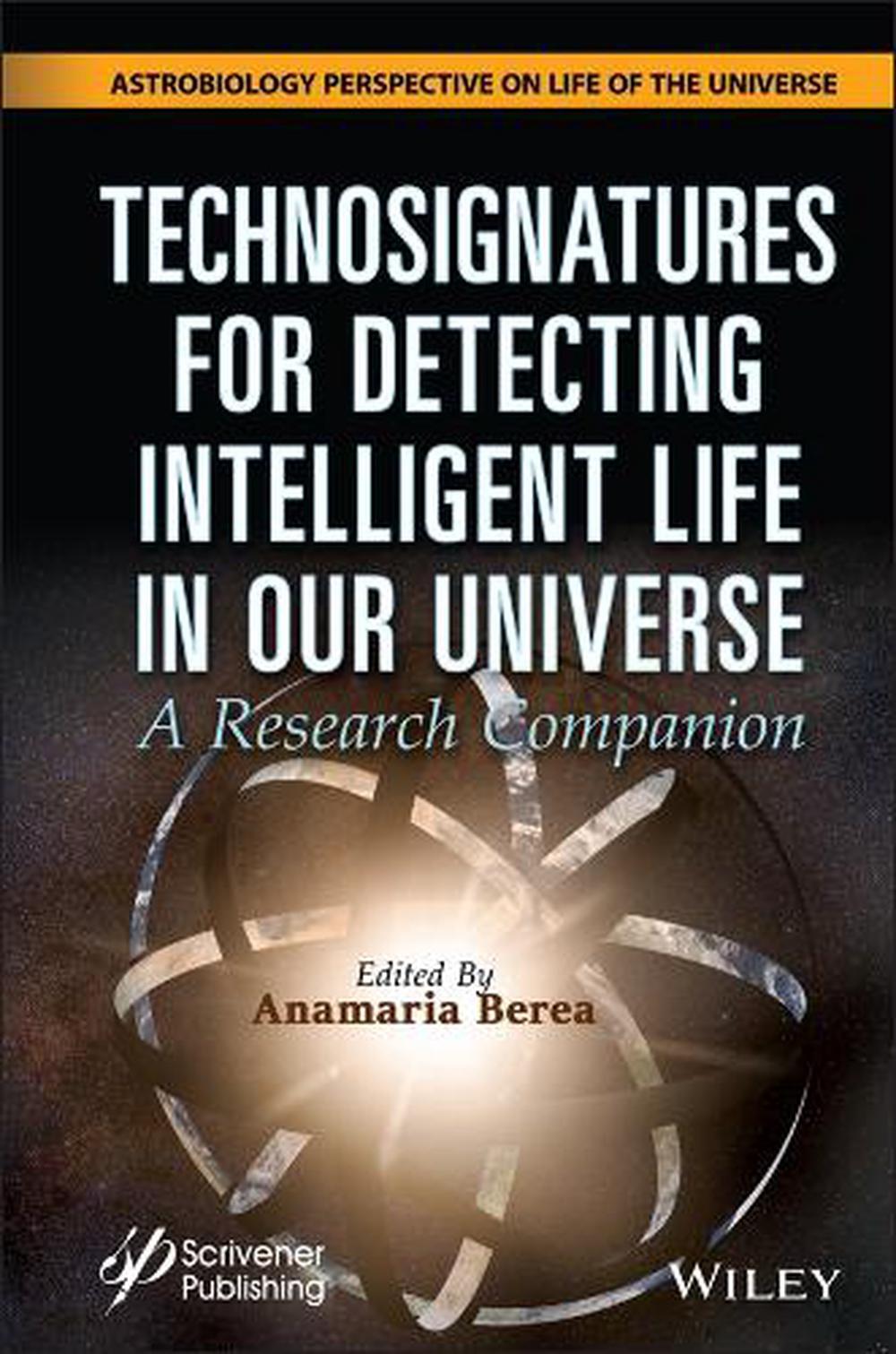 Technosignatures for Detecting Intelligent Life in Our Universe: A Research Comp 9781119640400 ...