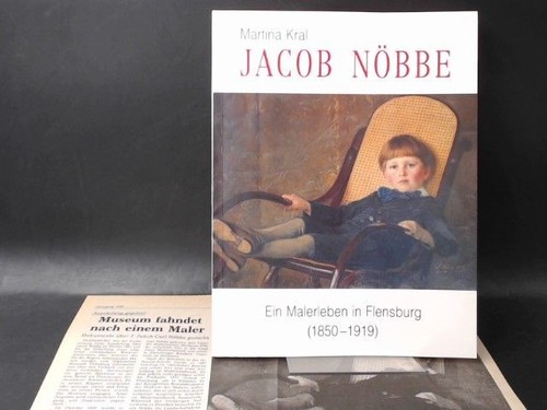 Jacob Nöbbe. Ein Malerleben in Flensburg. Monographie und ...